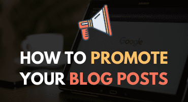 How to Promote Your Blog Posts in 2022: 14 Strategies That Works